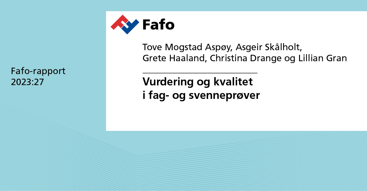 Vurdering og kvalitet i fag- og svenneprøver | Fafo-rapport 2023:27